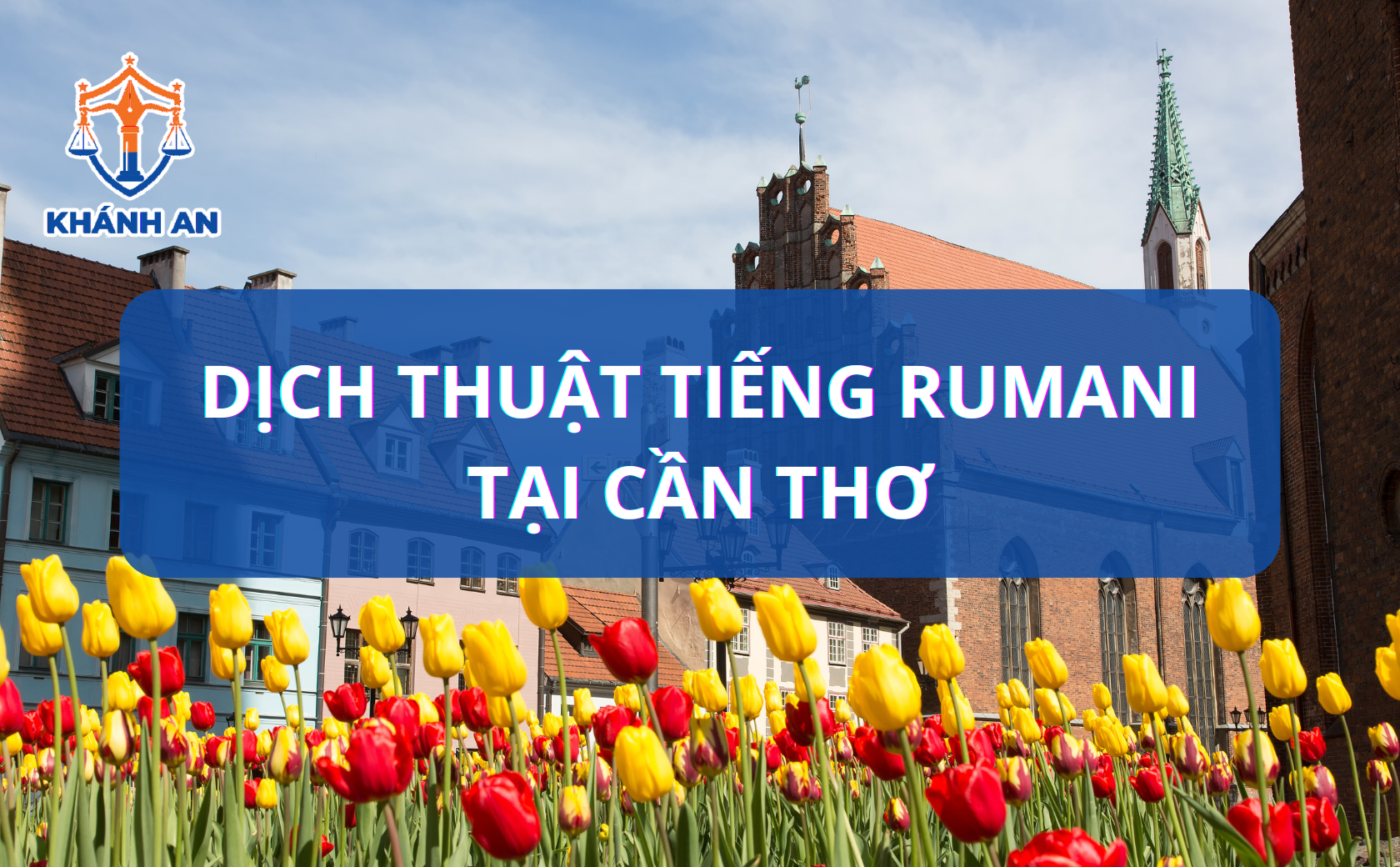 Dịch thuật tiếng Rumani 2026 | Khanh An Translation